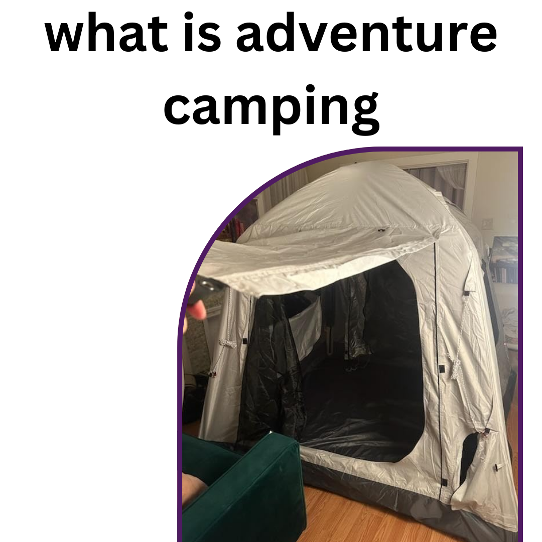 What is Adventure Camping? A Comprehensive Guide to the